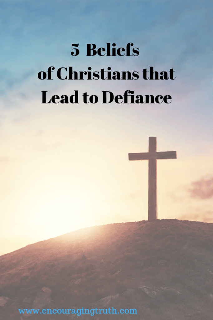 5 Beliefs of Christians that Lead to Great Defiance