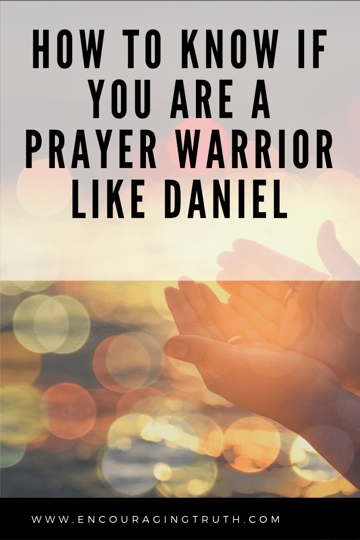 How to Know if You Are a Prayer Warrior, Like Daniel