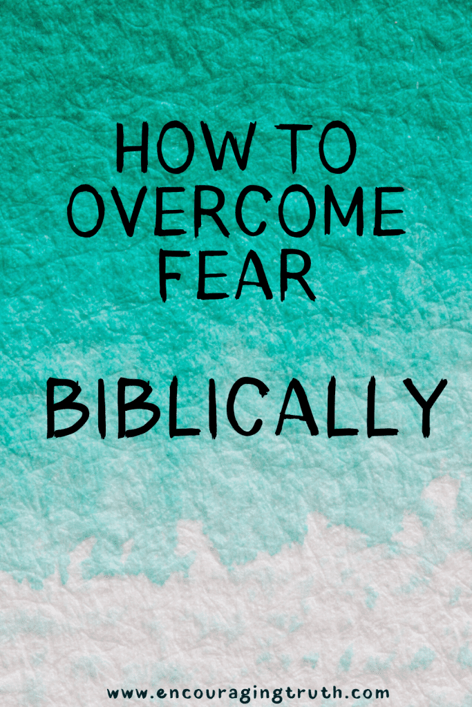 How to Overcome Fear, Biblically